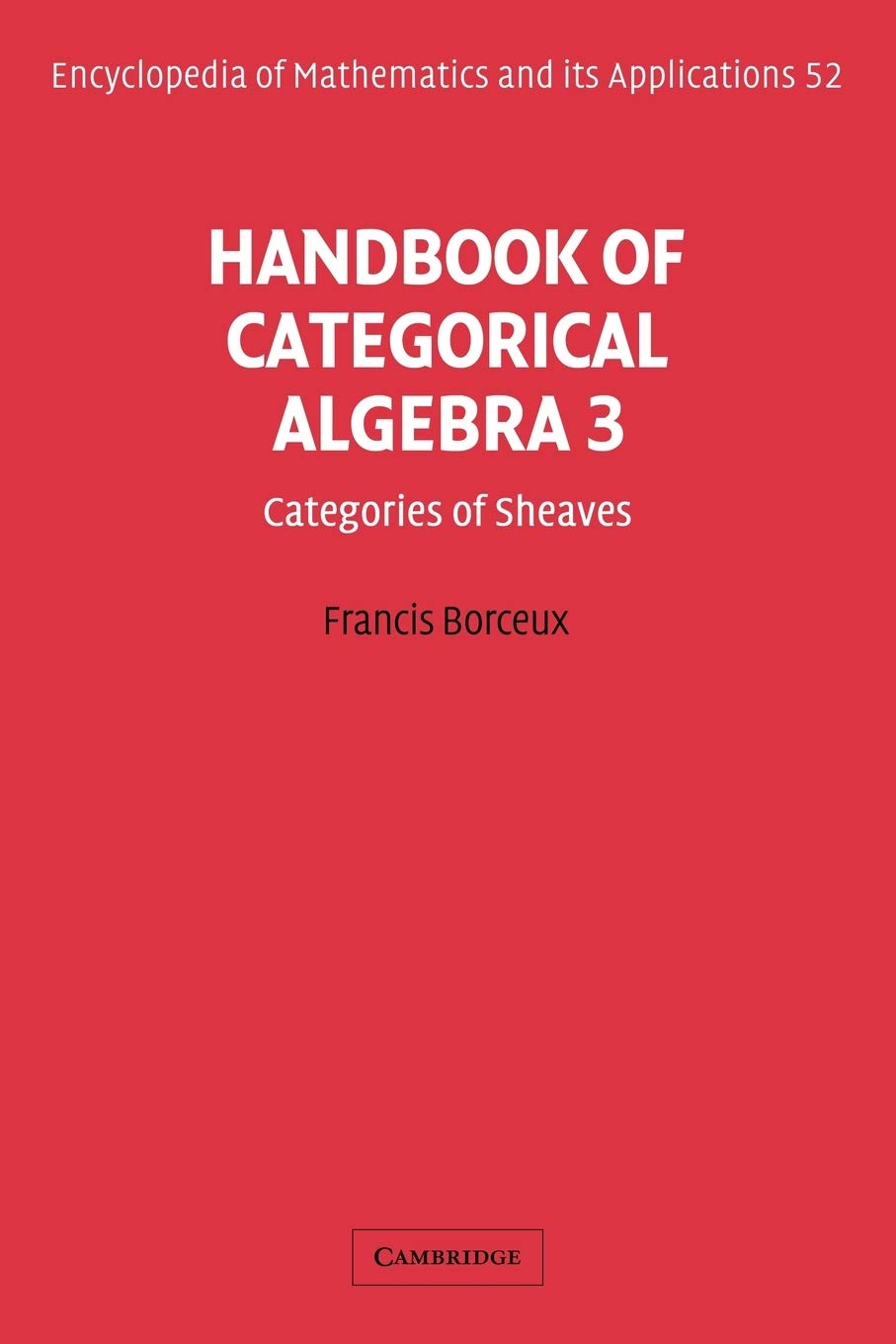 Handbook of Categorical Algebra: Volume 3, Sheaf Theory (Encyclopedia ...