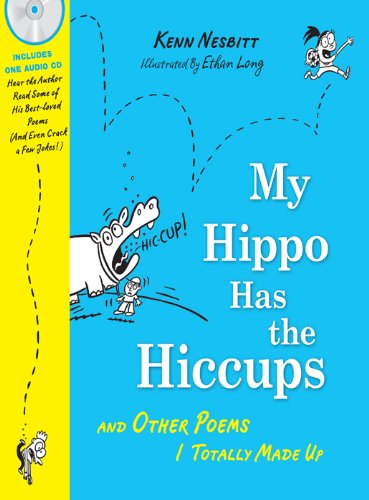 My Hippo Has the Hiccups: And Other Poems I Totally Made Up (A Poetry ...