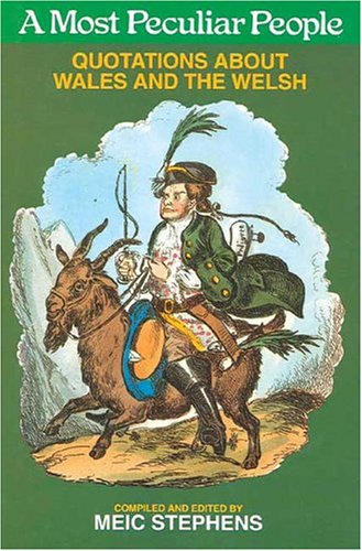A Most Peculiar People: Quotations about Wales and the Welsh: Stephens ...