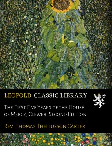 The First Five Years of the House of Mercy, Clewer. Second Edition ...