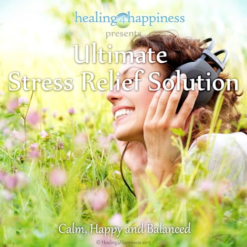 Écouter Ultimate Stress Relief Solution (Calm, Happy and Balanced) de ...