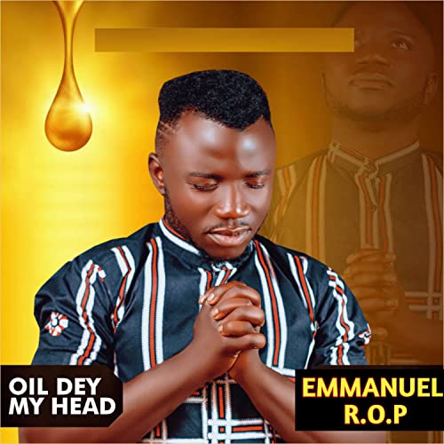 Écouter Oil Dey My Head par Emmanuel R.o.p sur Amazon Music Unlimited