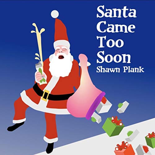Santa Came Too Soon by Shawn Plank on Amazon Music - Amazon.co.uk