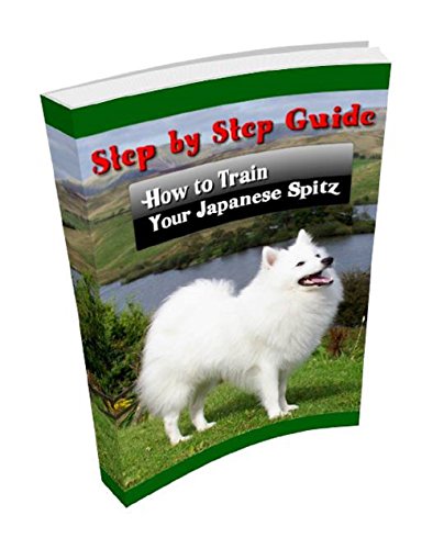 Step By Step Guide On How To Train Your Japanese Spitz: A guide that ...