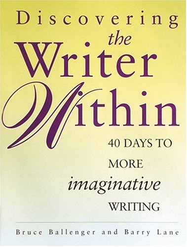 Discovering the Writer Within: 40 Days to More Imaginative Writing ...