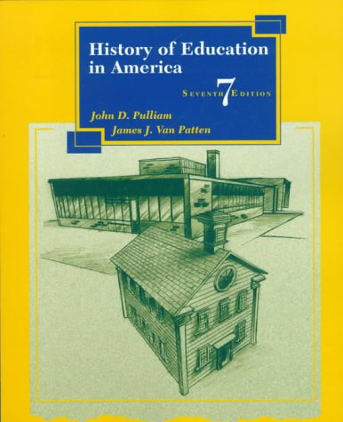 History of Education in America (7th Edition): Pulliam, John D., Van ...