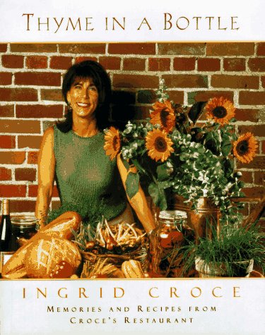 Thyme in a Bottle: Memories and Recipes from Ingrid Croce's Restaurant ...