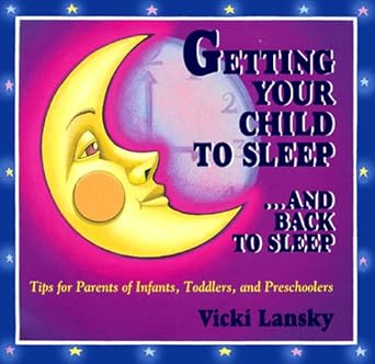 Getting Your Child to Sleep...and Back to Sleep : Tips for Parents of ...