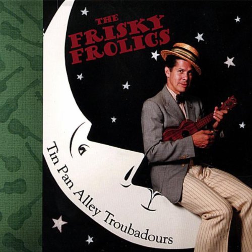 Amazon.com: Tin Pan Alley Troubadours : The Frisky Frolics: Digital Music