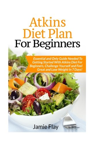 Atkins Diet Plan for Beginners: Essential and Only Guide Needed To ...