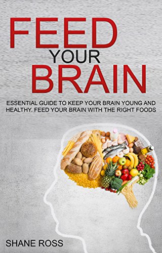 Feed Your Brain: Beneficial Diet Based On Foods That Can Keep Your ...