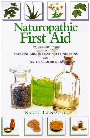Naturopathic First Aid: A Guide to Treating Minor First Aid Conditions ...