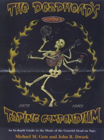 The Deadhead's Taping Compendium, VOLUME II: An In-Depth Guide to the ...