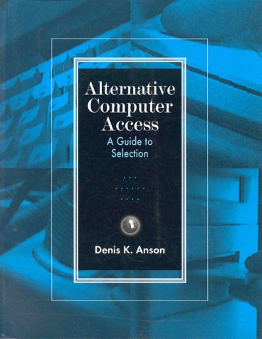 Alternative Computer Access: A Guide to Selection: 9780803601376 ...