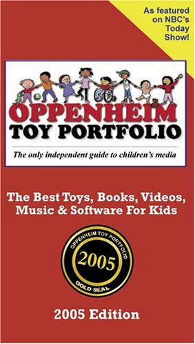 Oppenheim Toy Portfolio, 2005: The Best Toys, Books, Videos, Music ...