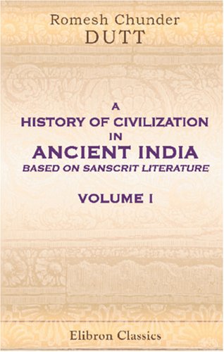 A History of Civilization in Ancient India, Based on Sanscrit ...