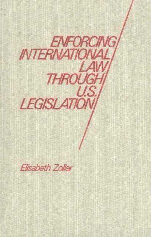 Enforcing International Law Through U.S. Legislation by Elisabeth ...