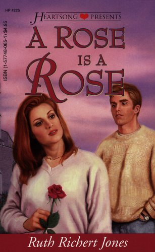 A Rose is a Rose (Heartsong Presents #225): Ruth Richert Jones ...