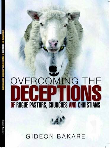 Buy Overcoming the Deceptions of Rogue Pastors, Churches and Christians ...
