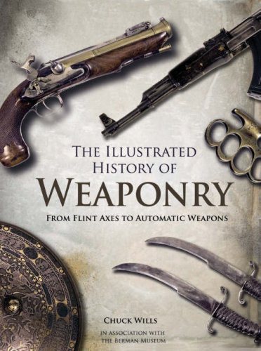 The Illustrated History of Weaponry: From Flint Axes to Automatic ...
