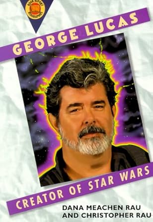 George Lucas: Creator of Star Wars (Book Report Biographies): Rau, Dana ...