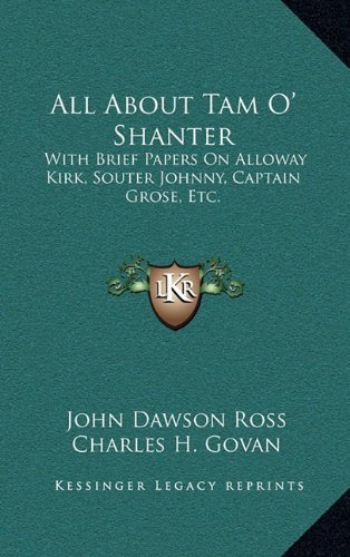 All about Tam O' Shanter: With Brief Papers on Alloway Kirk, Souter ...
