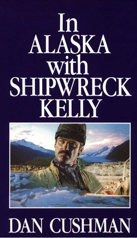 In Alaska With Shipwreck Kelly: Cushman, Dan: 9780786209019: Books ...