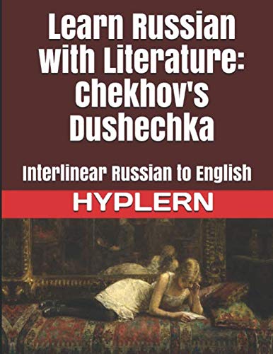 Learn Russian with Literature: Chekhov's Dushechka: Interlinear Russian ...