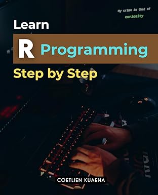 Learn R Programming Step by Step: A Complete Step By Step Guide To Master Programming Data ...