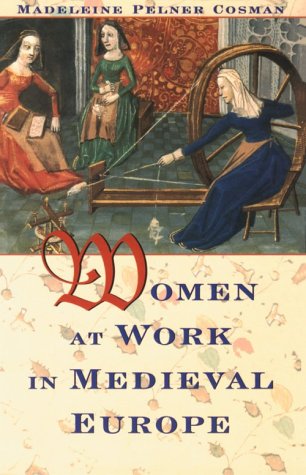 Women at Work in Medieval Europe: Cosman, Madeleine Pelner ...