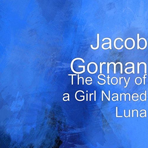 Play The Story of a Girl Named Luna by Jacob Gorman on Amazon Music