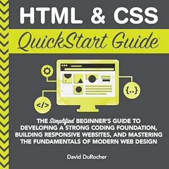 Amazon.co.jp: HTML and CSS QuickStart Guide: The Simplified Beginners Guide to Developing a ...