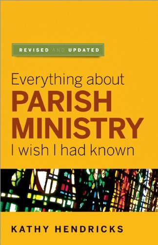 Everything About Parish Ministry I Wish I Had Known: Hendricks, Kathy ...