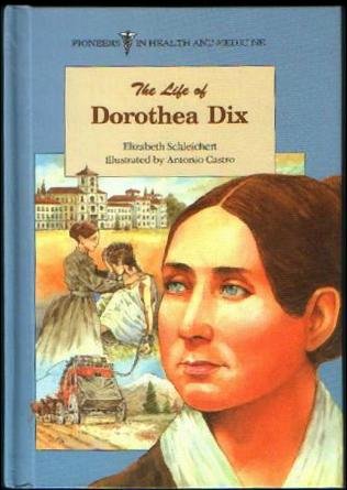 The Life of Dorothea Dix (Pioneers in Health and Medicine): Schleichert ...