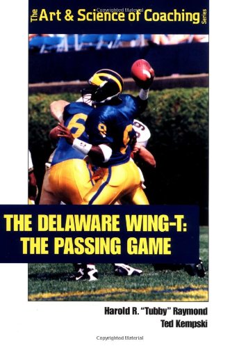The Delaware Wing-T: The Passing Game (The Art & Science of Coaching ...
