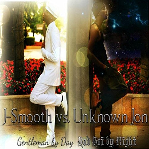 Play J-Smooth vs. Unknown Jon: Gentleman by Day Bad Boi by Night by J ...