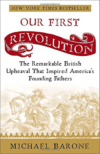 Our First Revolution: The Remarkable British Upheaval That Inspired ...