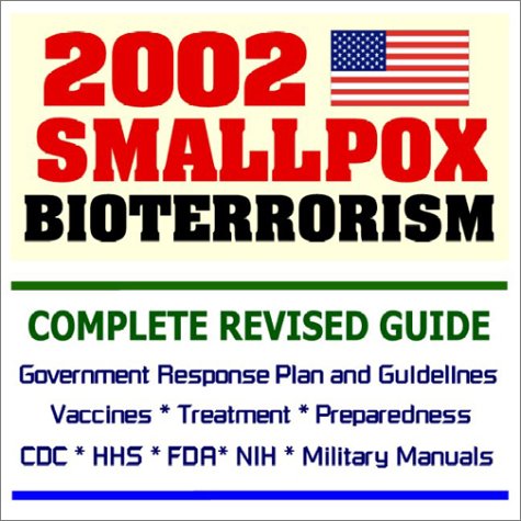 2002 Smallpox Bioterrorism: Complete Revised Guide to Government ...