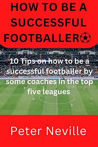 Amazon.com: How to be a successful footballer : 10 tips on how to be a ...