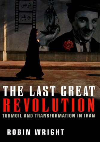 The Last Great Revolution: Turmoil and Transformation in Iran: Wright ...