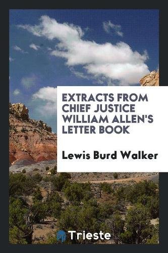 Extracts from Chief Justice William Allen's Letter Book: Walker, Lewis ...