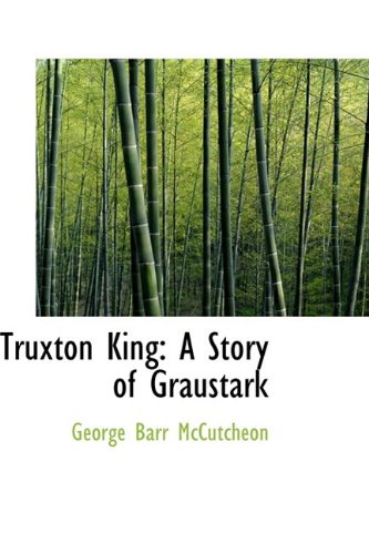 Truxton King: A Story of Graustark: McCutcheon, George Barr ...