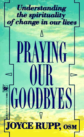 Praying Our Goodbyes: Rupp, Joyce: 9780804110600: Amazon.com: Books