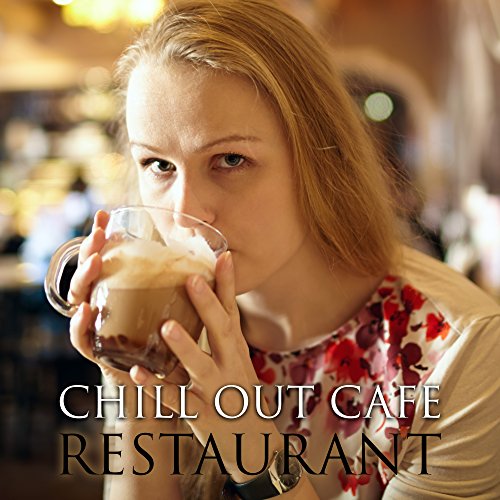 Amazon.com: Chill Out Cafe Restaurant – Summer Songs to Relax, Chilled ...