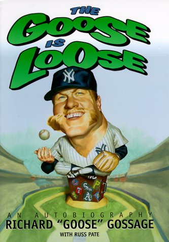 The Goose Is Loose: Gossage, Rich "Goose", Pate, Russ: 9780345430687 ...