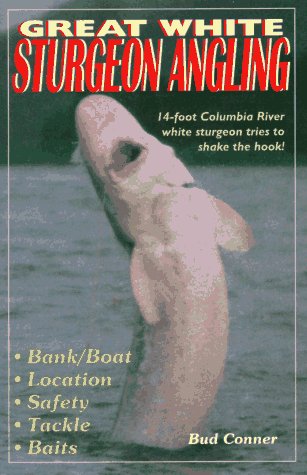 Great White Sturgeon Angling: Conner, Bud: 9781571880673: Amazon.com: Books