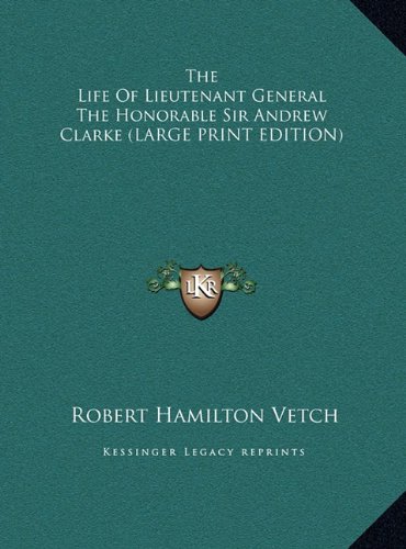 The Life Of Lieutenant General The Honorable Sir Andrew Clarke (LARGE ...