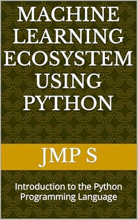 MACHINE LEARNING ECOSYSTEM USING PYTHON: Introduction to the Python ...
