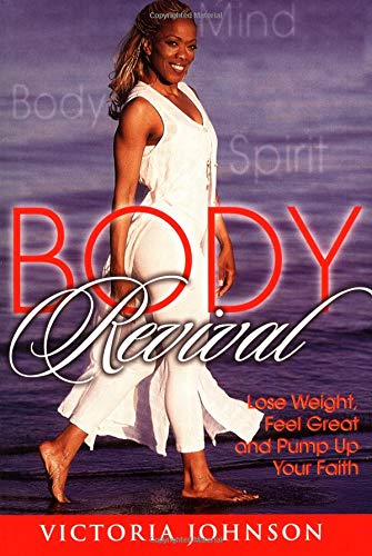 Body Revival: Lose Weight, Feel Great and Pump Up Your Faith: Johnson ...