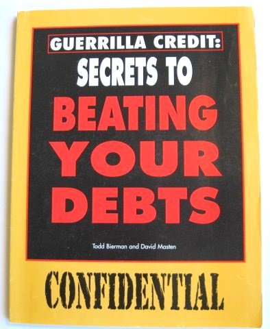 Guerilla Credit: Secrets to Beating Your Debts: Todd Bierman: Amazon ...
